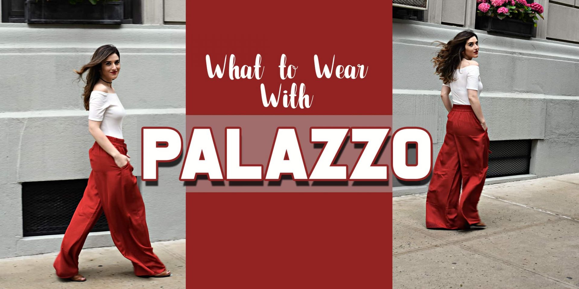 What to Wear With Palazzo Pant - 5 Fabulous Palazzo Styles