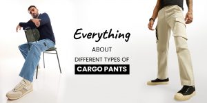 Different Types of Cargo Pants for Men You Should Know